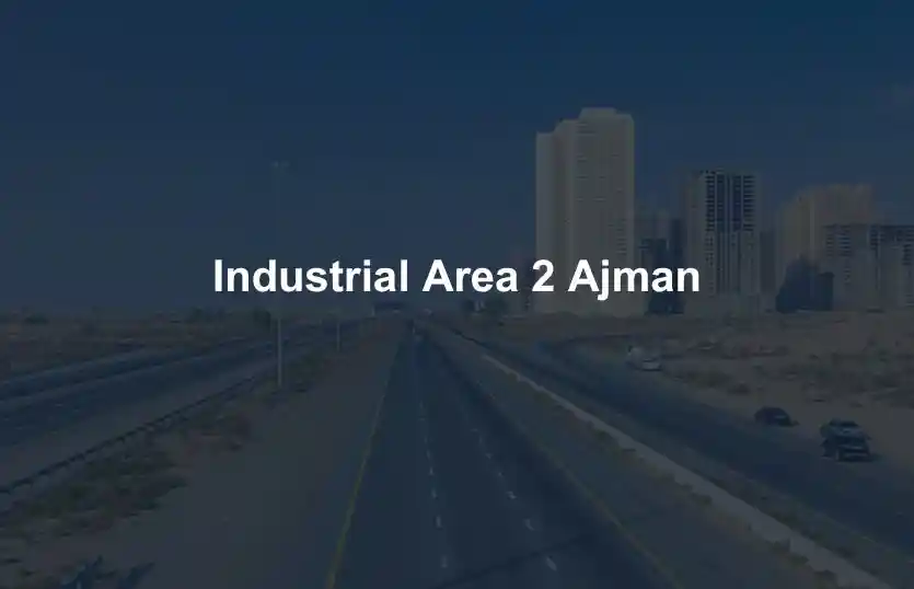 Industrial Area 2 Ajman Guide Investment and Costs